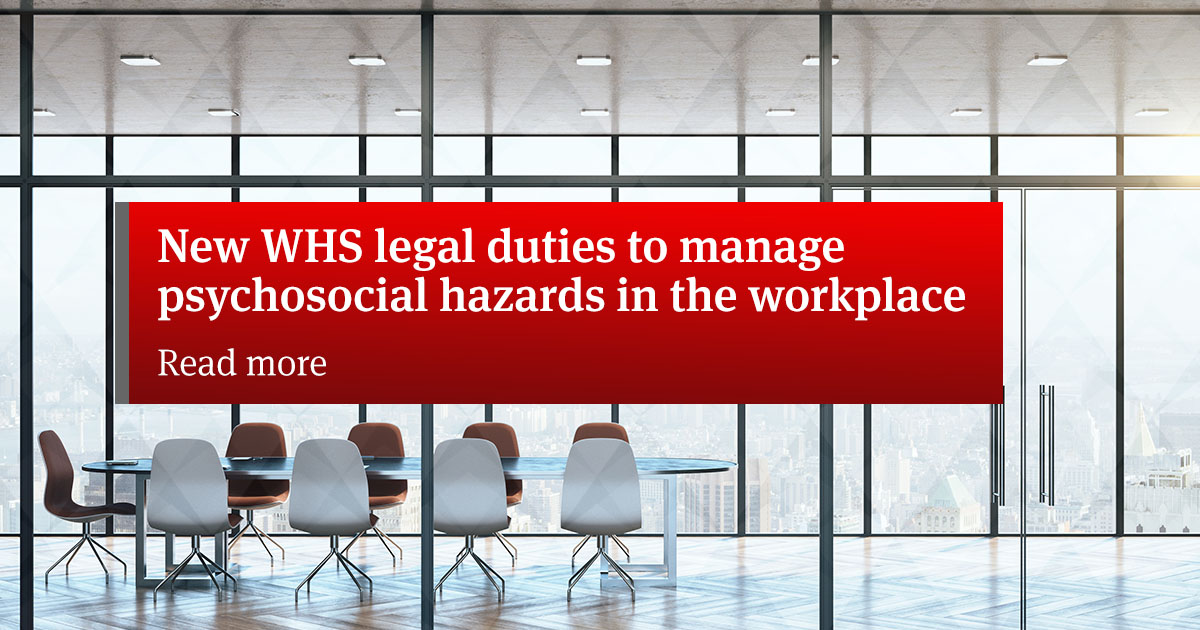 New WHS legal duties to manage psychosocial hazards in the workplace ... New WHS legal duties to manage psychosocial hazards in the workplace ...